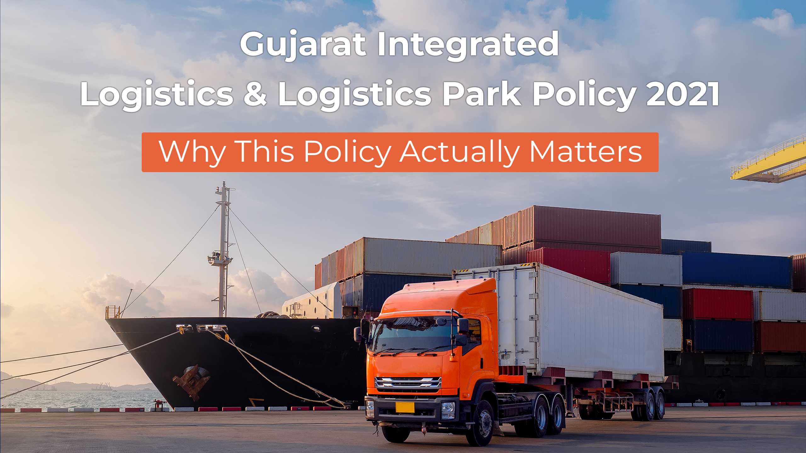 Gujarat Integrated Logistics & Logistics Park Policy 2021 Explained